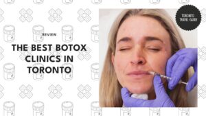 The Top 6 Botox Clinics in Toronto for a Youthful Face [2025 ]